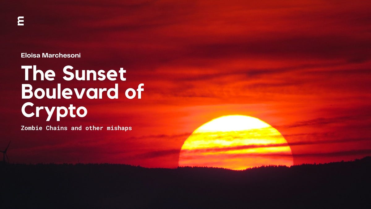 The Sunset Boulevard of Crypto. Zombie Chains and other mishaps | by Eloisa Marchesoni | Medium