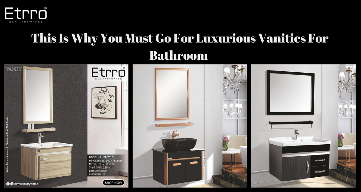 This is why you must go for luxurious vanities for bathroom | by ...