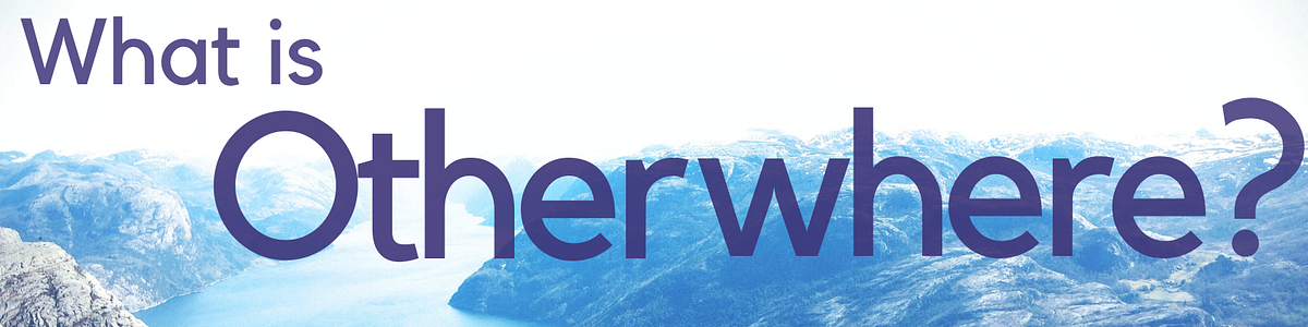 What Is Otherwhere?. “The Hypothesis Of This Project Is… | by The ...