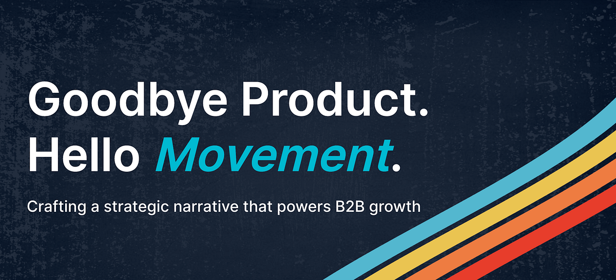 Goodbye Product. Hello Movement. - Firm Narrative - Medium