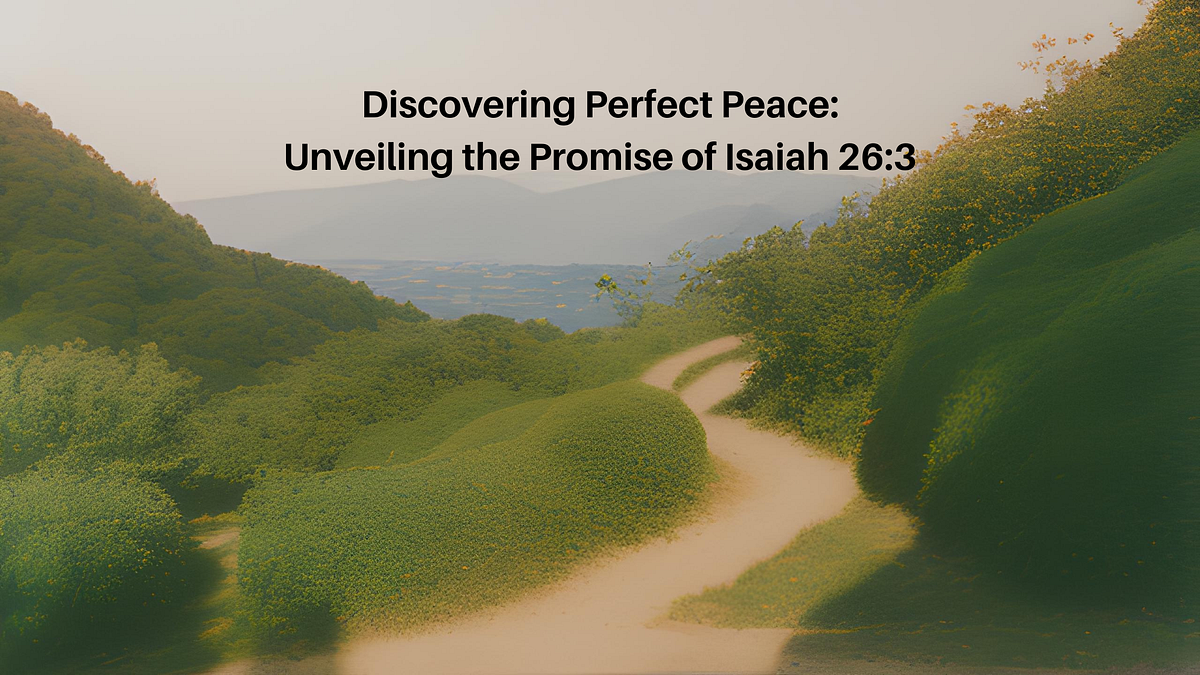 Discovering Perfect Peace: Unveiling the Promise of Isaiah 26:3 | by ...