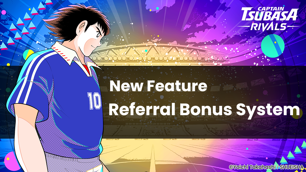 New Feature! Referral Bonus System🤝 | by CAPTAIN TSUBASA -RIVALS- | Medium