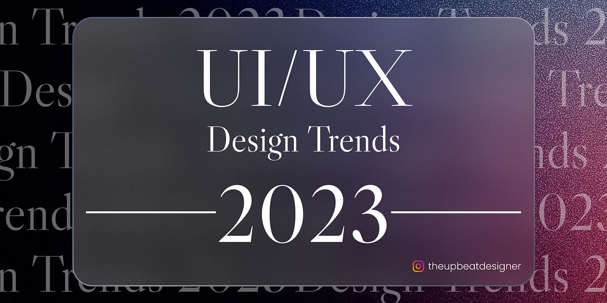 UI/UX Design Trends For 2023. As technology and UI/UX design industry ...