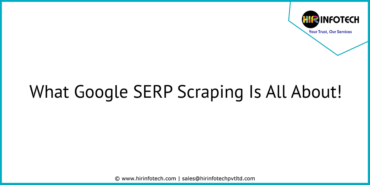What Google SERP Scraping Is All About! | by Hir Infotech | Hir ...