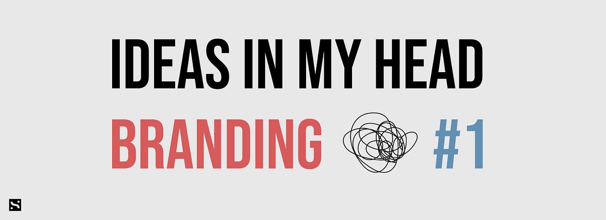 Ideas in My Head — Branding #1. Hey, (I wouldn’t say “Hey” in my head ...