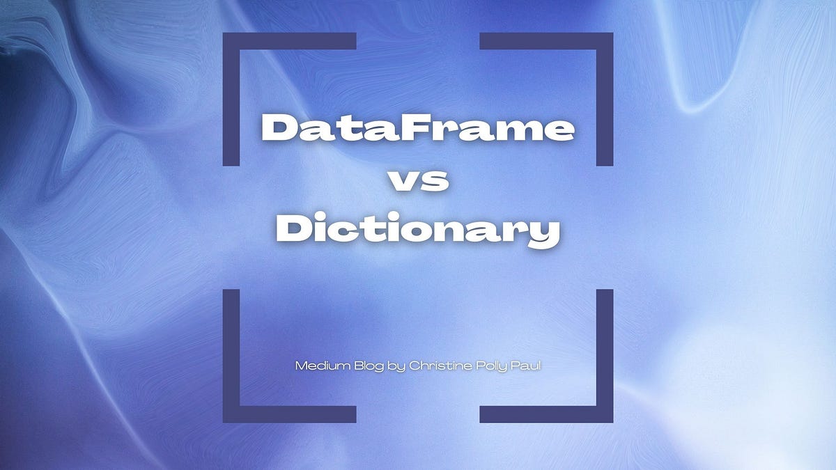 Dataframe Vs Dictionary What Every Python Dev Needs To Master For Efficient Data Handling By