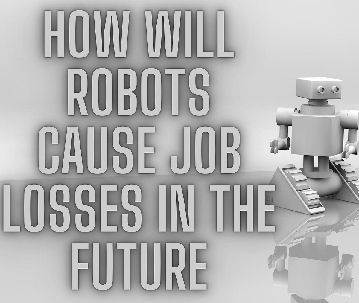 How Will Robots Cause Job Losses In The Future? | by Jose L Romero | Be ...