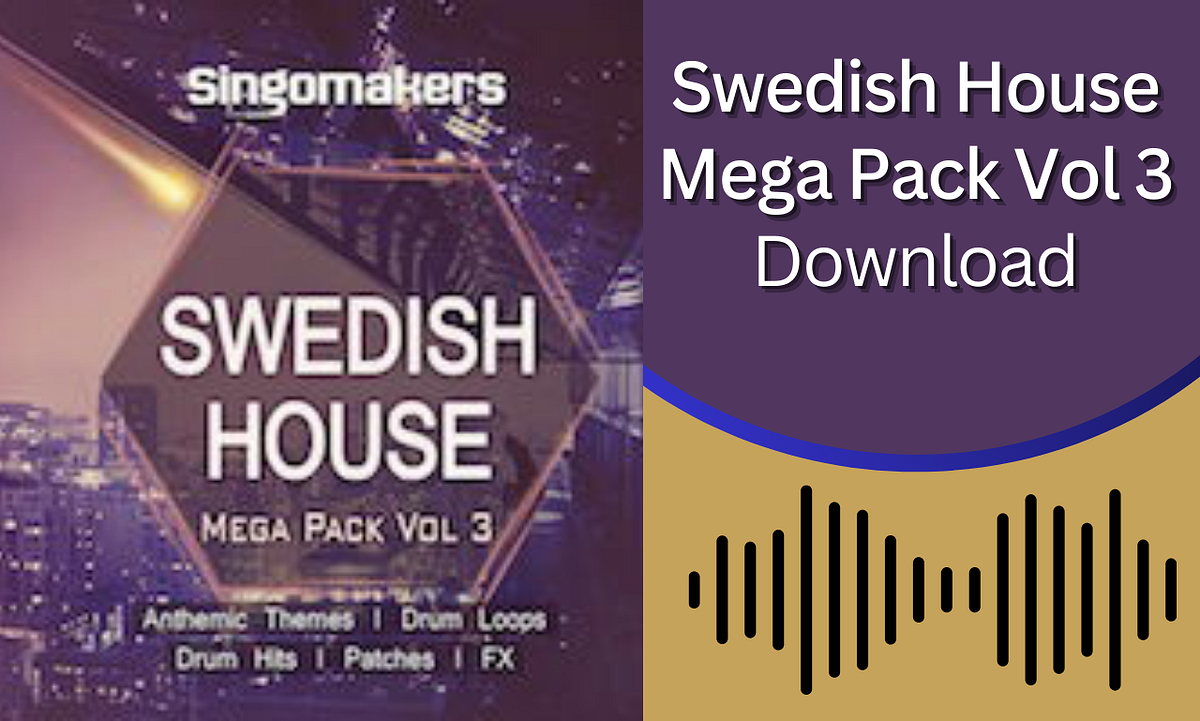 How To Download Swedish House Mega Pack Vol 3 | by Audioloops | Oct ...