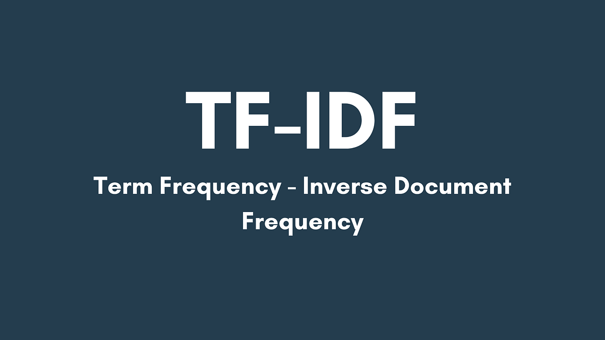 Understanding TF-IDF(Term Frequency -Inverse Document Frequency) for Machine Learning | by ...