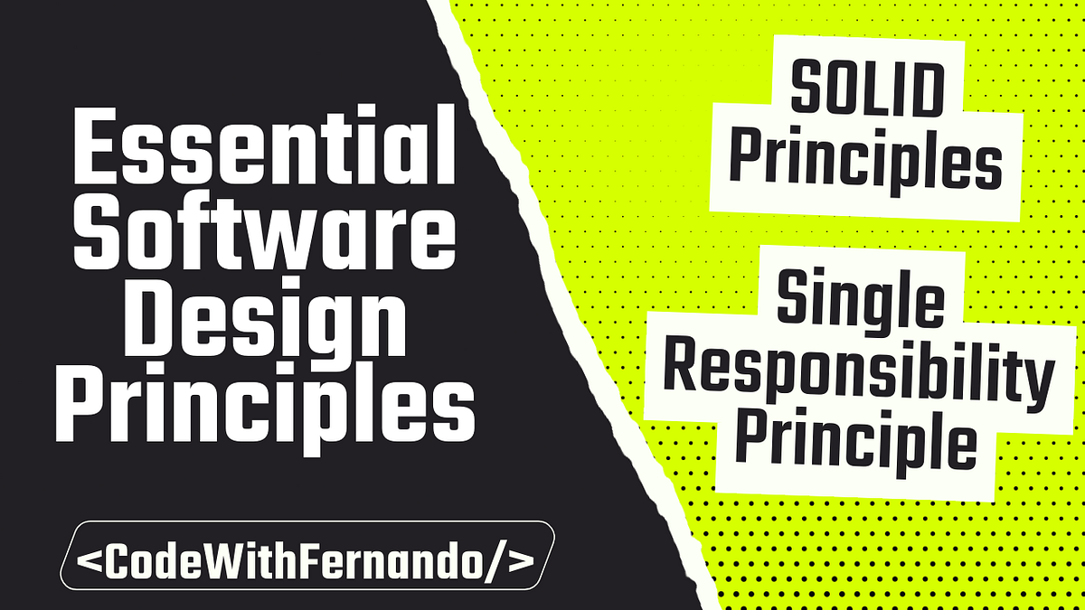 Essential Software Design Principles — SOLID Principles — Single ...