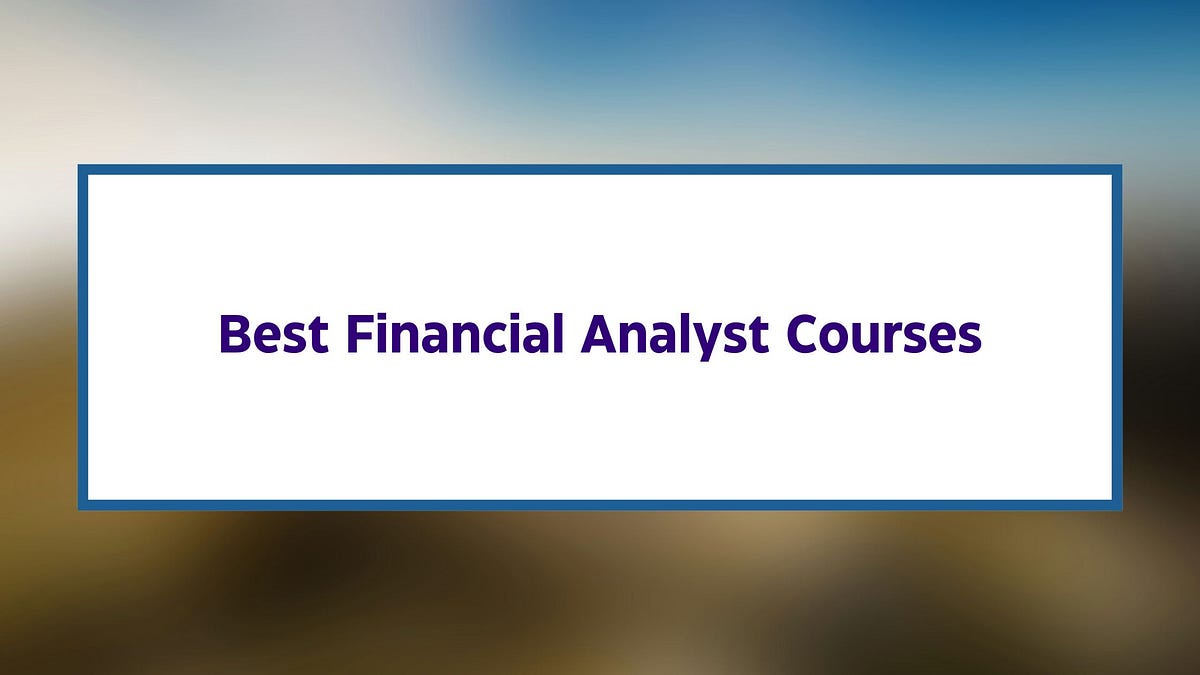 5 Best Financial Analyst Courses You Must Know in 2024 | by Aqsazafar ...