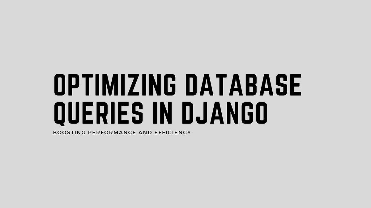 Optimizing Database Queries in Django: Boosting Performance and ... Optimizing Database Queries in Django: Boosting Performance and ...