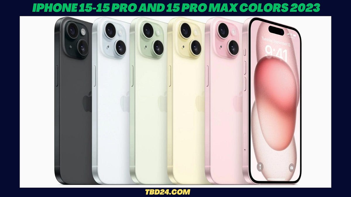 iPhone 15,15 Pro and 15 Pro Max Colors 2023 | by Tbd24 | Sep, 2023 | Medium