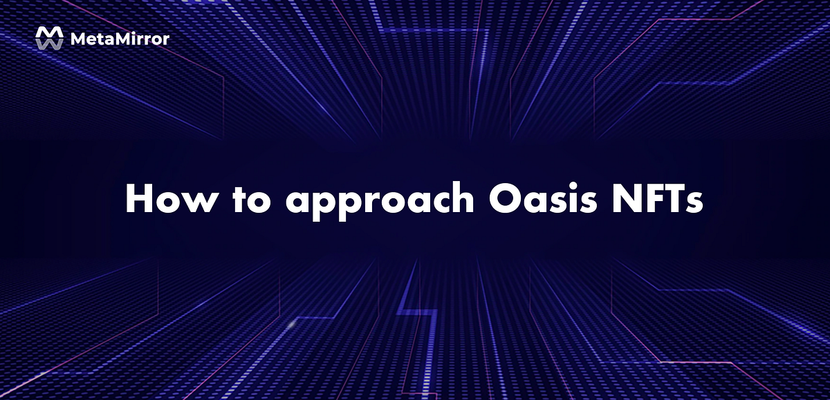 How to approach Oasis NFTs. As mentioned in the previous article… | by ...