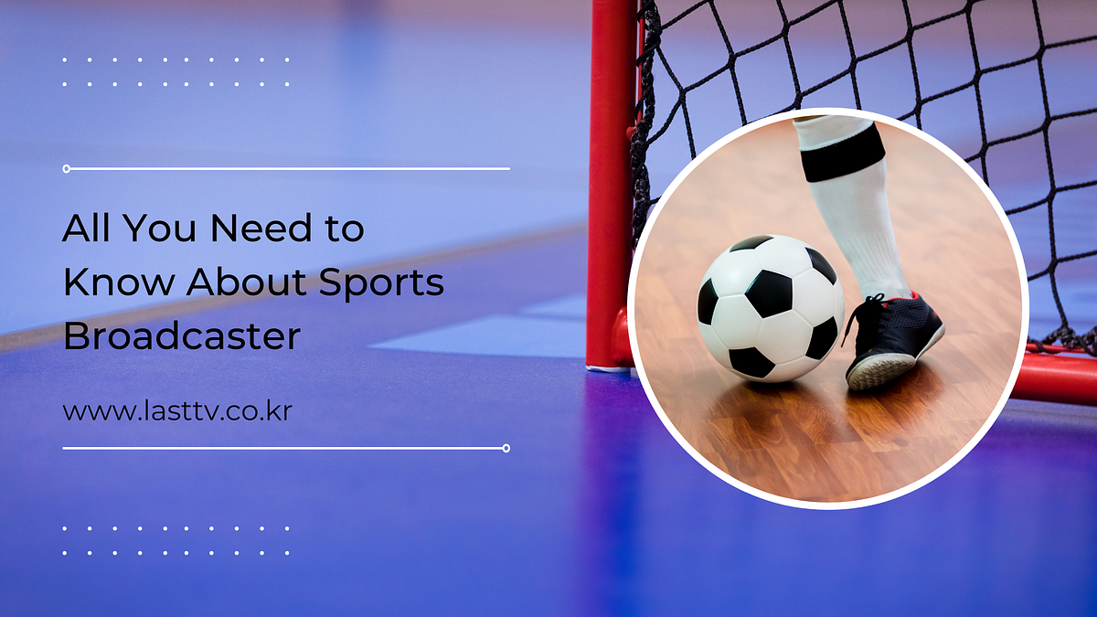 All You Need to Know About Sports Broadcaster | by Last TV | Medium
