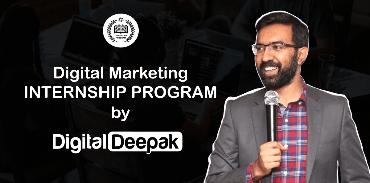 Digital Marketing Internship by Deepak Kanakaraju aka Digital Deepak ...