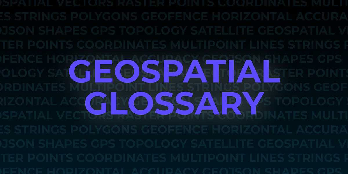 Glossary of Geospatial Terms. Geospatial terms explained in simple ...