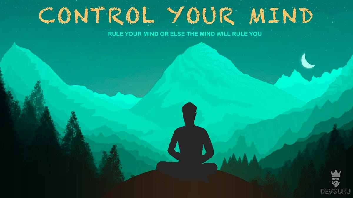 Do you need to rule and control your mind? | by Devendra Gohel | Medium