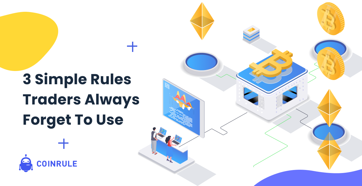 3 Simple Rules Traders Always Forget To Use | Coinrule