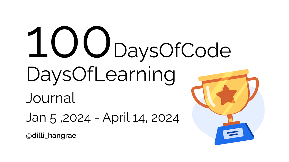 “Just Graduated from 100DaysOfCode/100DaysOfLearning.” | by dilli_hangrae | Apr, 2024 | Medium