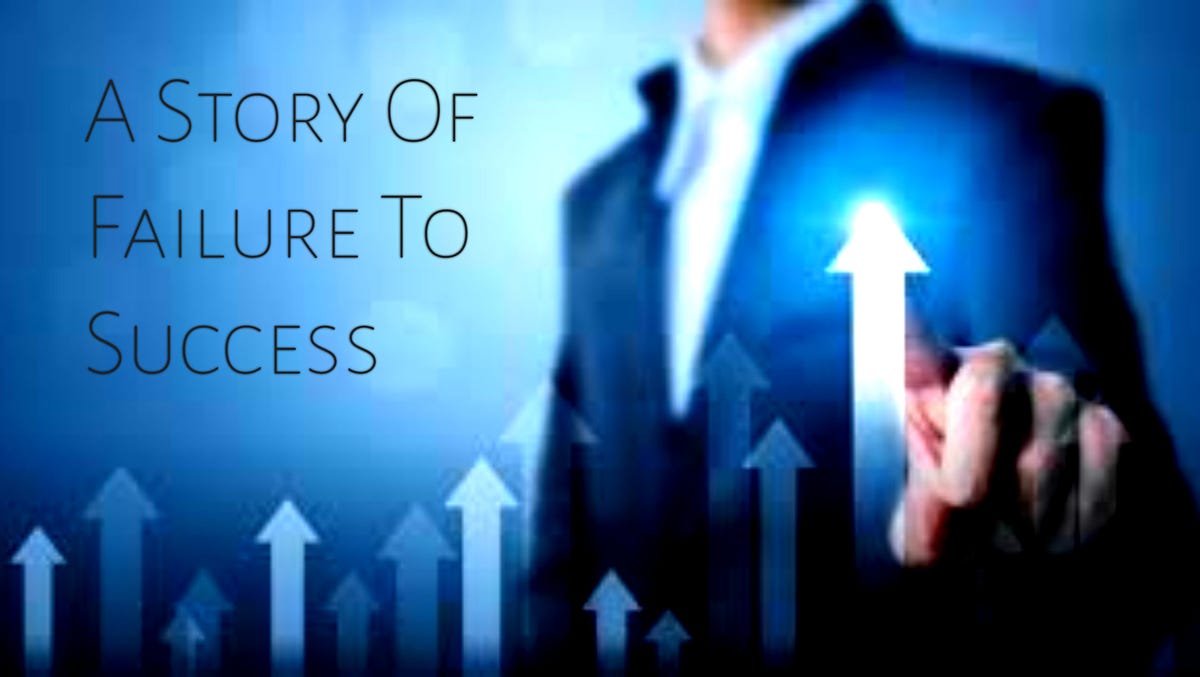 A Story Of Failure To Success:. Success stories often involve… | by ...