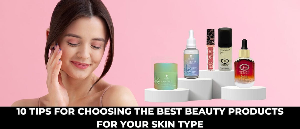 10 Tips for Choosing the Best Beauty Products for Your Skin Type | by ...