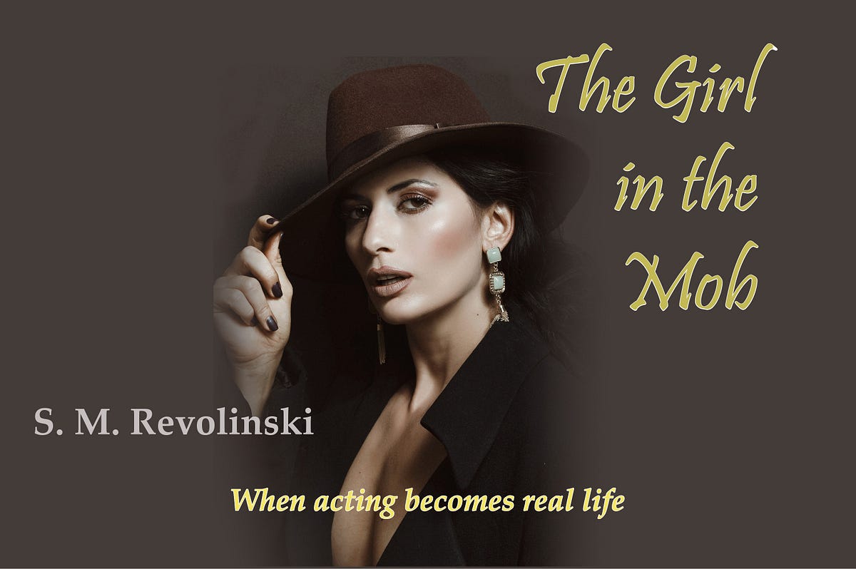 The Girl in the Mob — Part One. When acting becomes real-life | by S M ...