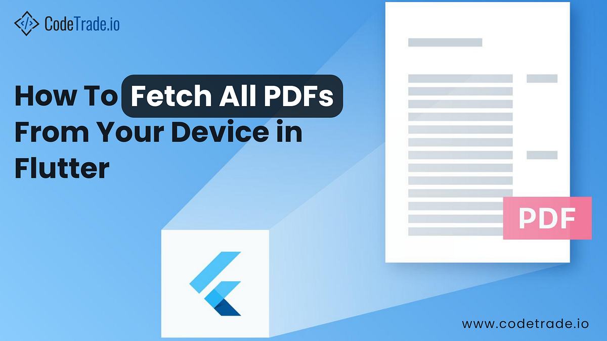 How To Fetch All PDFs From Your Device in Flutter | by CodeTrade India | Medium