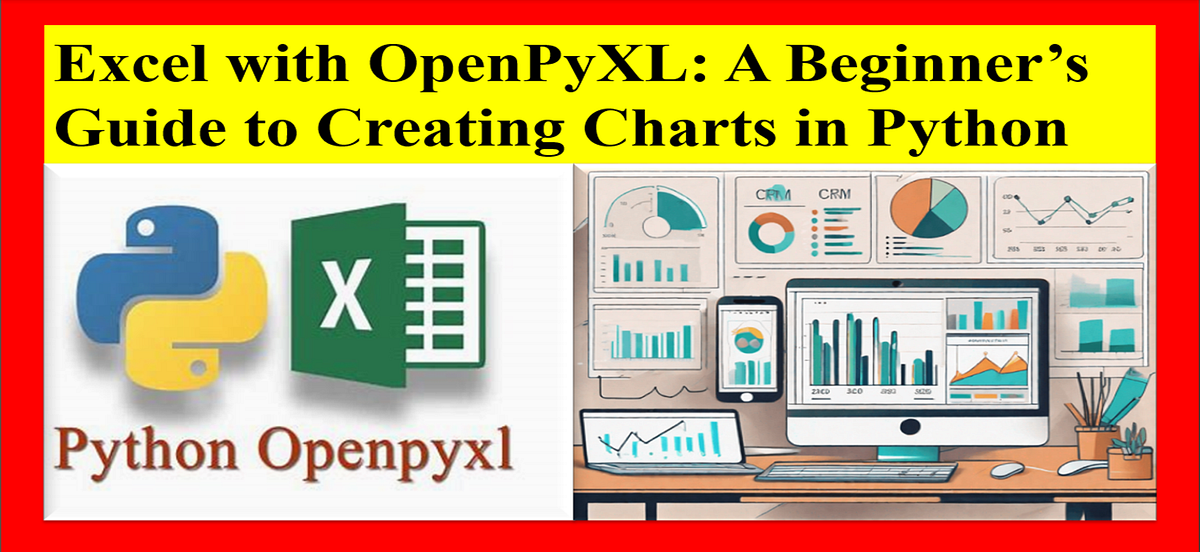 Try Excel with OpenPyXL: A Beginner’s Guide to Creating Charts in Python | by Jyoti Dabass, Ph.D ...