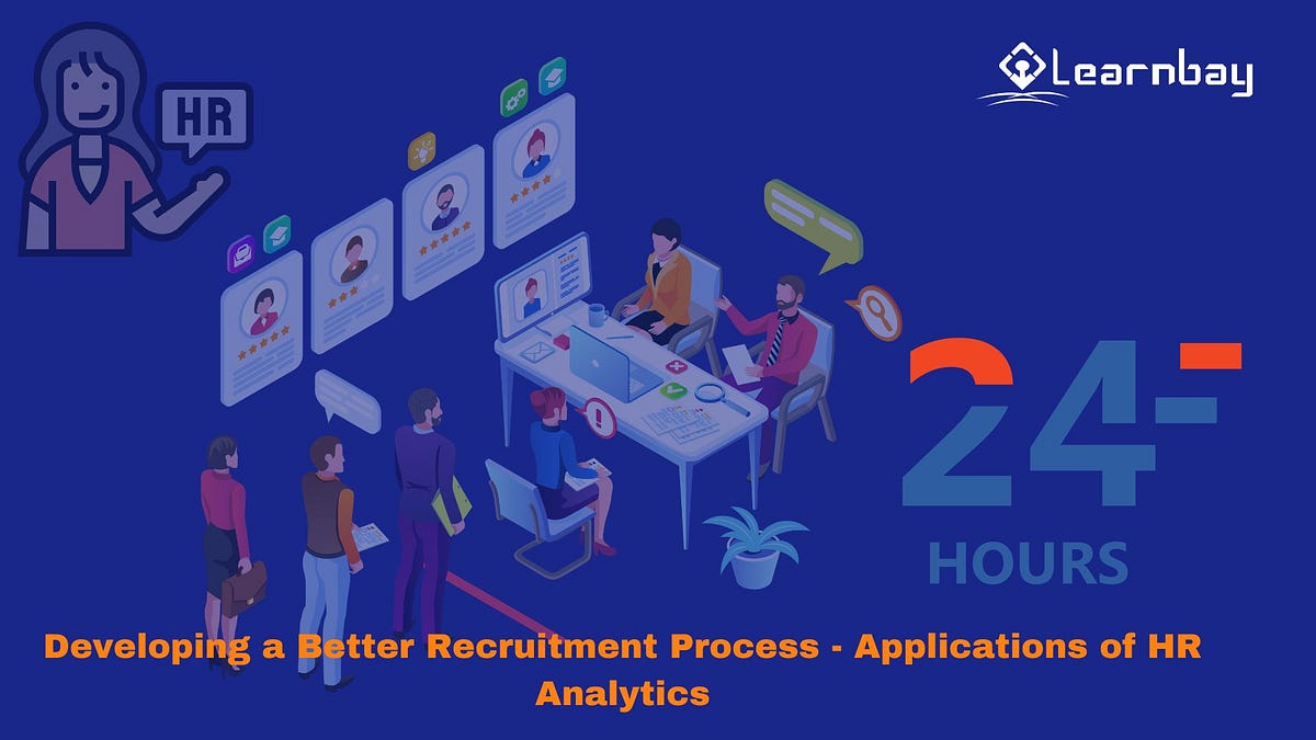 Developing a Better Recruitment Process — Applications of HR Analytics ...