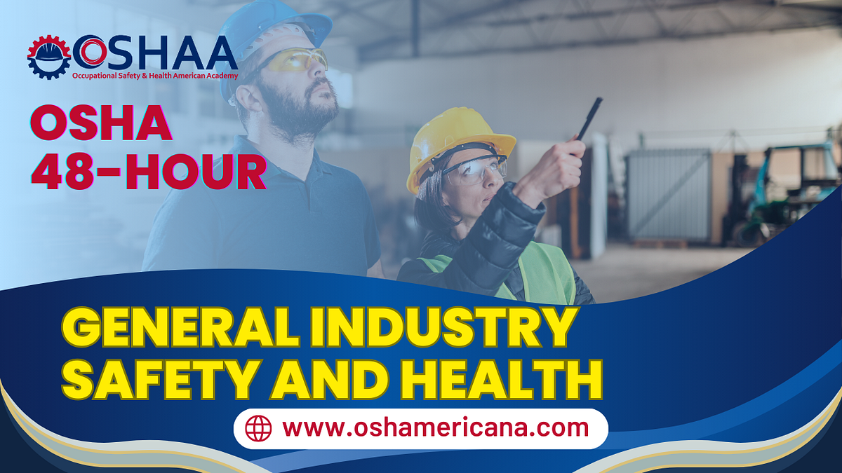 OSHA 48-Hour General Industry Safety and Health Course | by OSHAA | Jul, 2024 | Medium