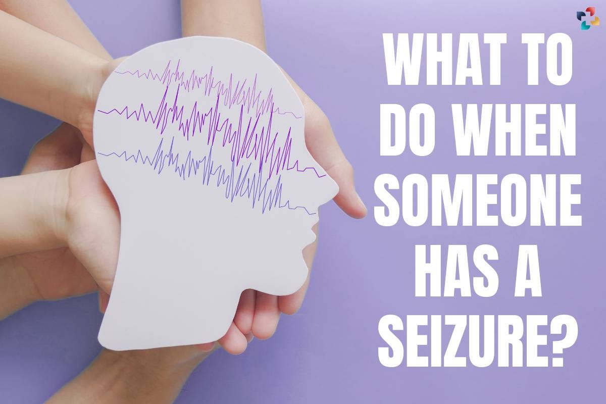What to Do When Someone Has a Seizure? | by Thelifesciencemagazine ...