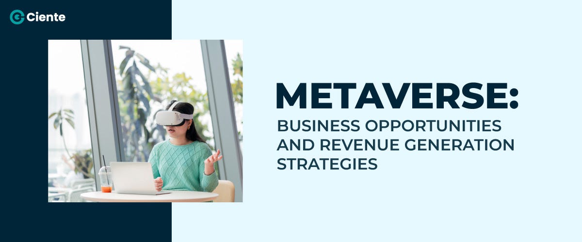 Metaverse Business Opportunities And Revenue Generation Strategies | by Team Ciente | Medium