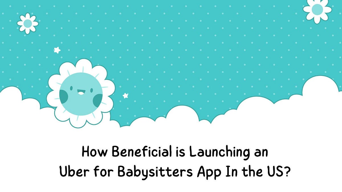on demand babysitting app | uber for nanny | Medium
