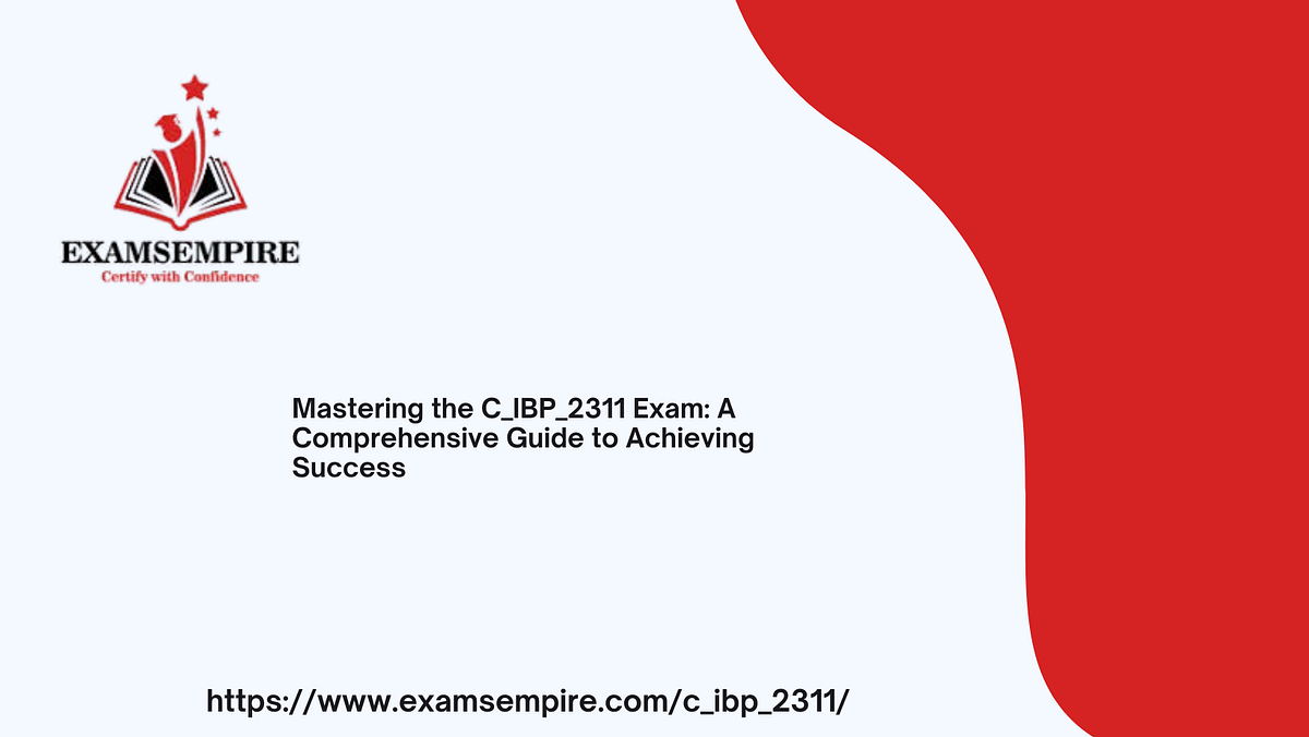 Mastering the C_IBP_2311 Exam: A Comprehensive Guide to Achieving Success | by Walex | Aug, 2024 ...