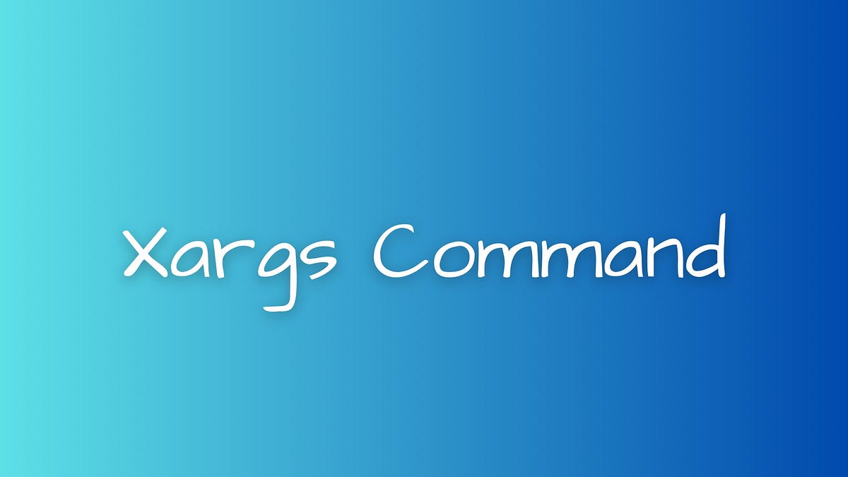 Linux Command — Use Xargs to Simplify Your Workflow | by Harry Zhou | Level Up Coding
