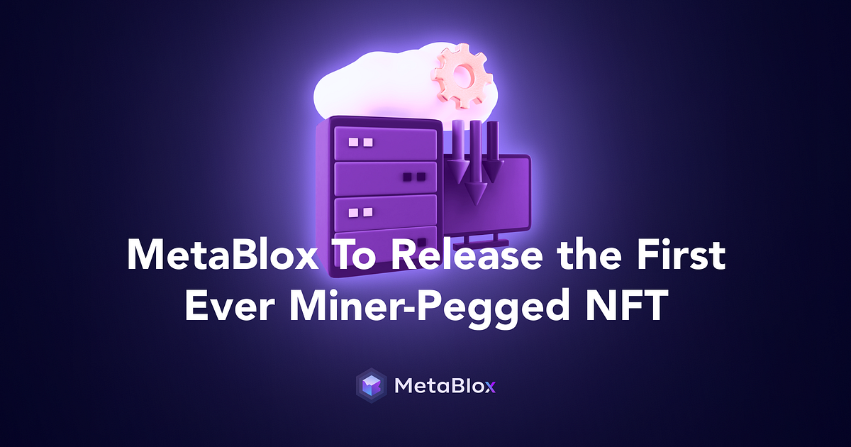 MetaBlox to Release the First Miner-Pegged NFT | by MetaBlox | MetaBlox ...