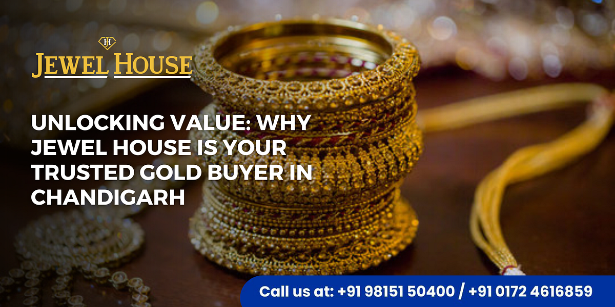 Unlocking Value: Why Jewel House Is Your Trusted Gold Buyer in ...