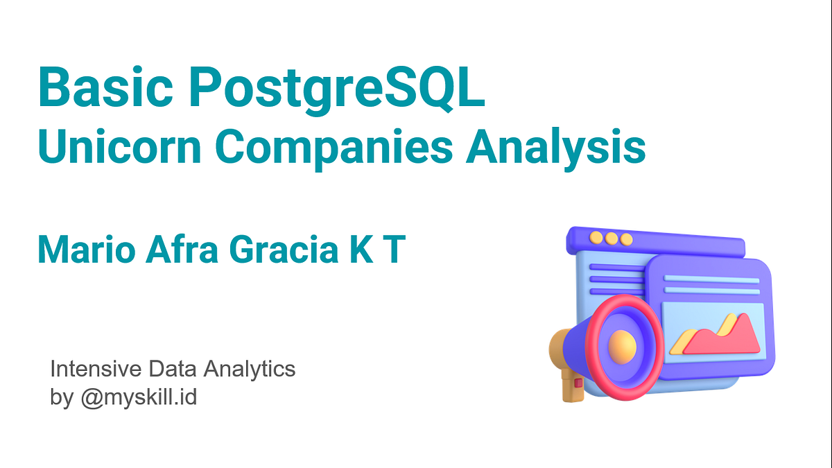 Basic PostgreSQL. Unicorn Companies Analysis | by Mario Kristiano | Medium