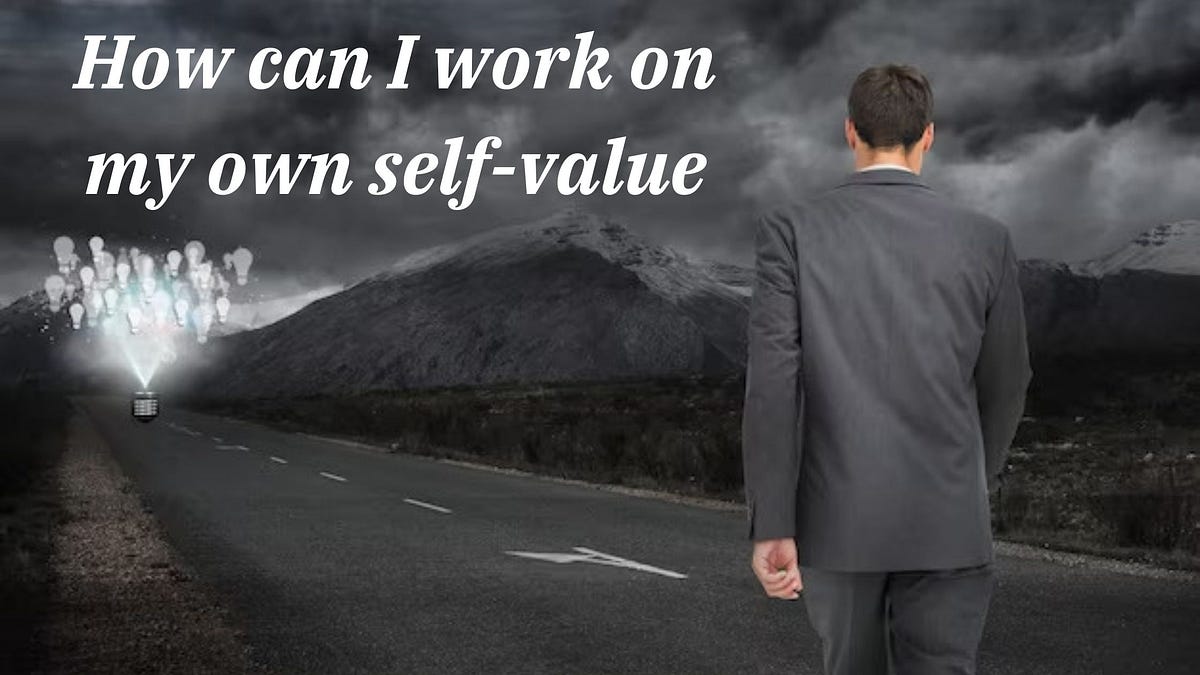 How Can I Work On My Own Self-Value? | by Astrosir | Medium