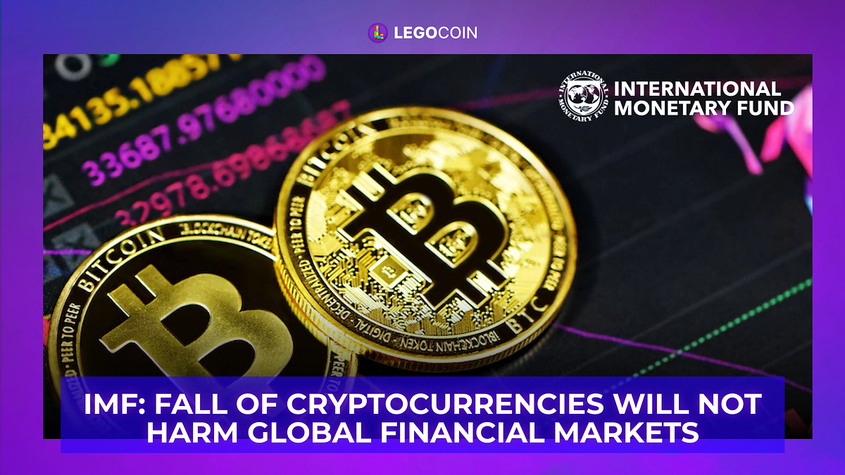 IMF: Fall of Cryptocurrencies Will Not Harm Global Financial Markets ...