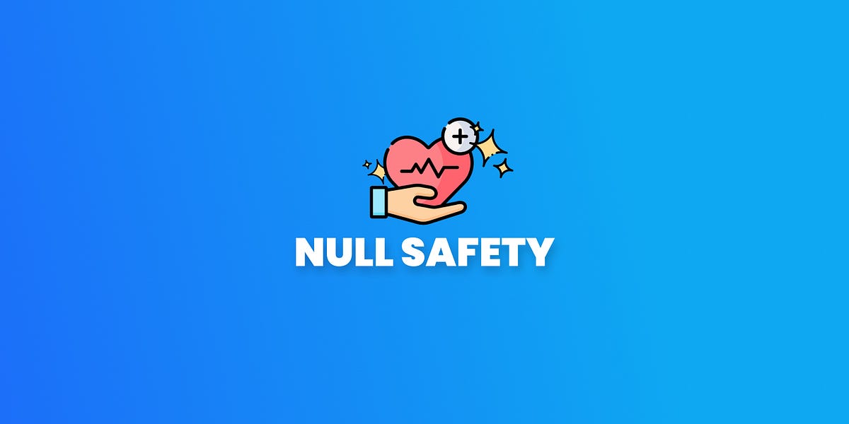 The Ultimate Guide to Sound Null Safety! | ITNEXT