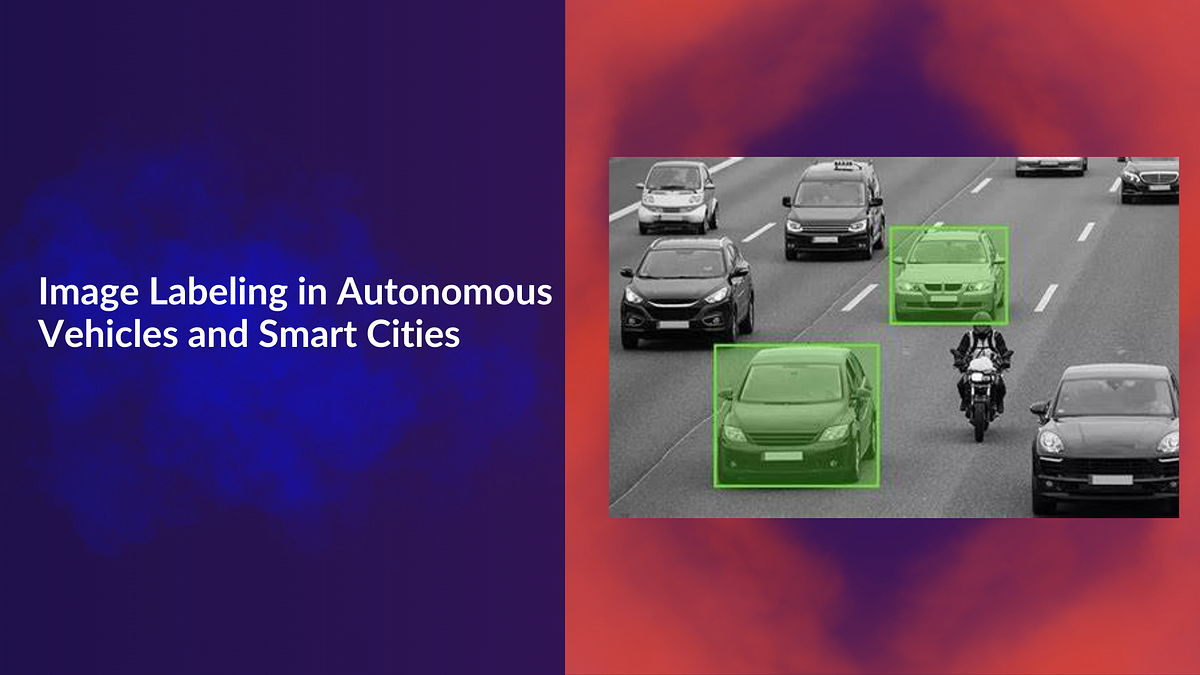 The Role of Image Labeling in Autonomous Vehicles and Smart Cities | by ...