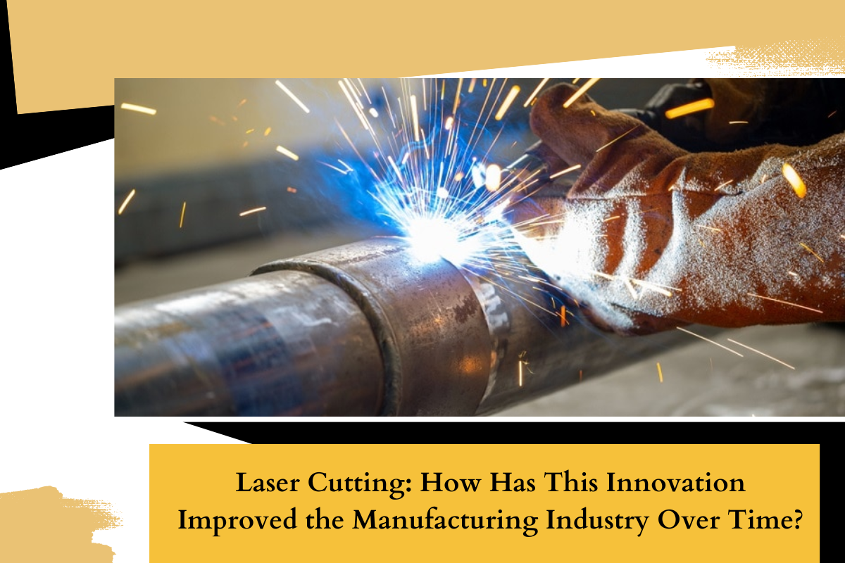 Laser Cutting: How Has This Innovation Improved the Manufacturing ...