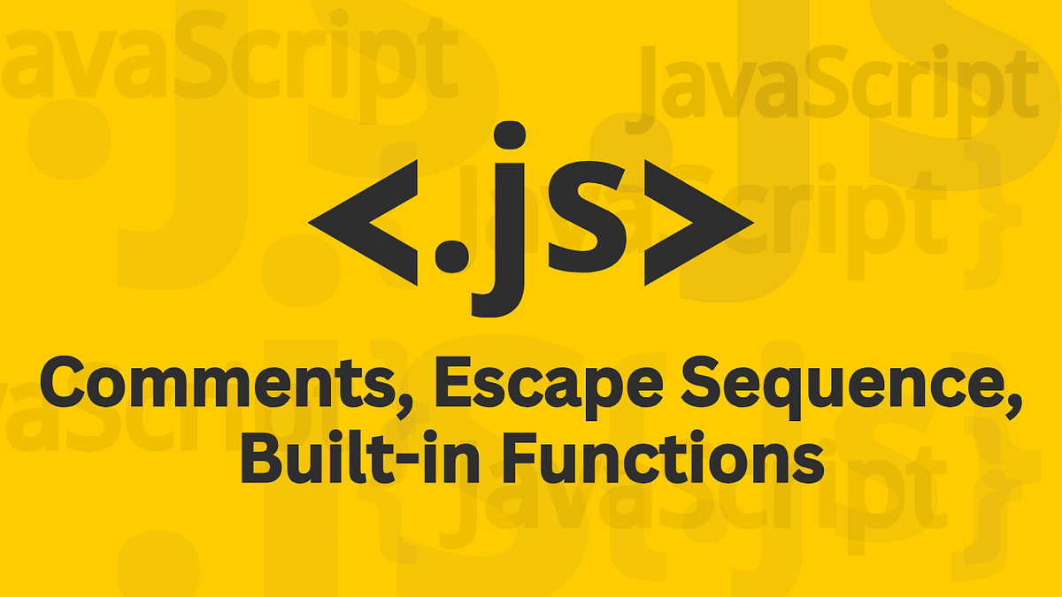 Comments Escape Sequence And Built In Functions In Javascript Texvn Medium 8871