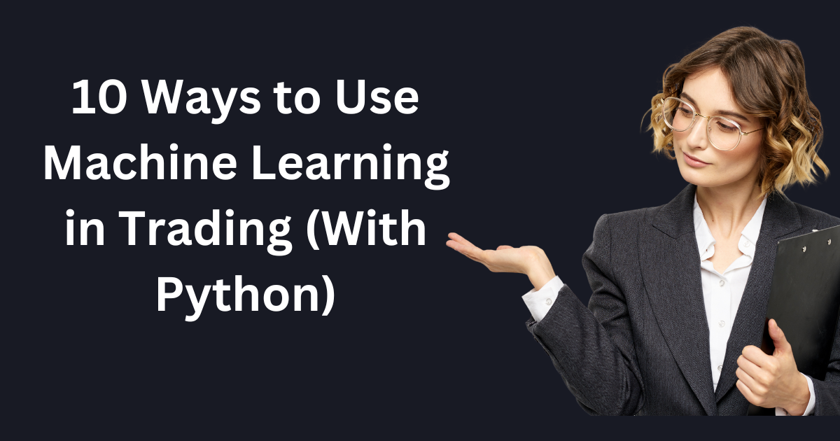 10 Ways to Use Machine Learning in Trading (With Python) | by Algo ...
