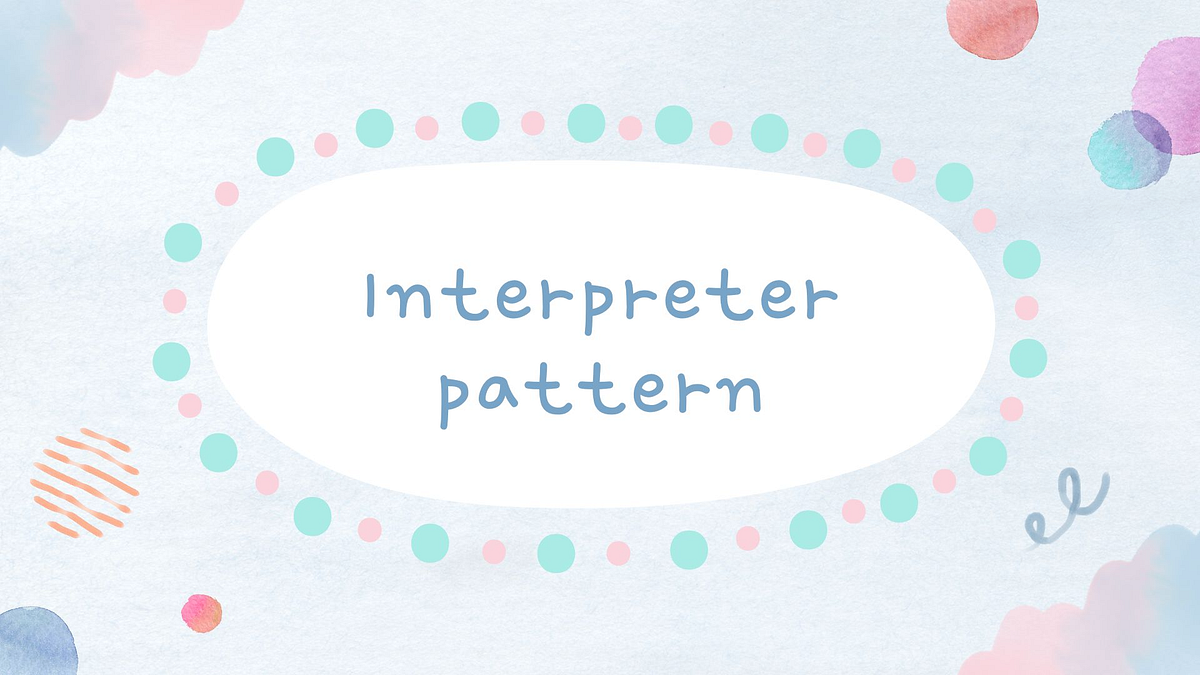 🧠 Let’s Decode the Interpreter Design Pattern: A Pattern That ...