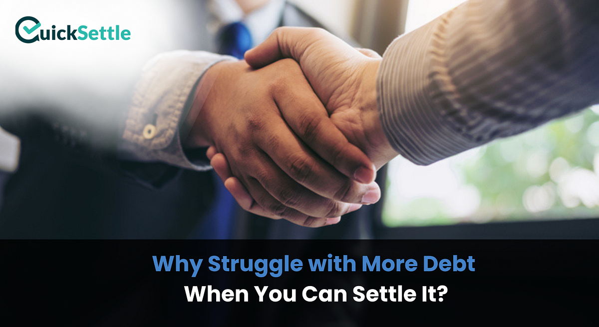 Why Struggle with More Debt When You Can Settle It? | by QuickSettle ...
