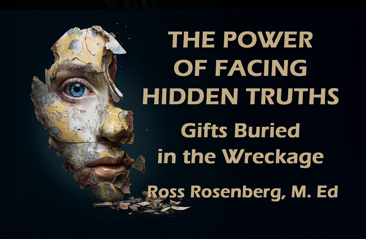 THE POWER OF FACING HIDDEN TRUTHS: Gifts Buried in the Wreckage | by ...