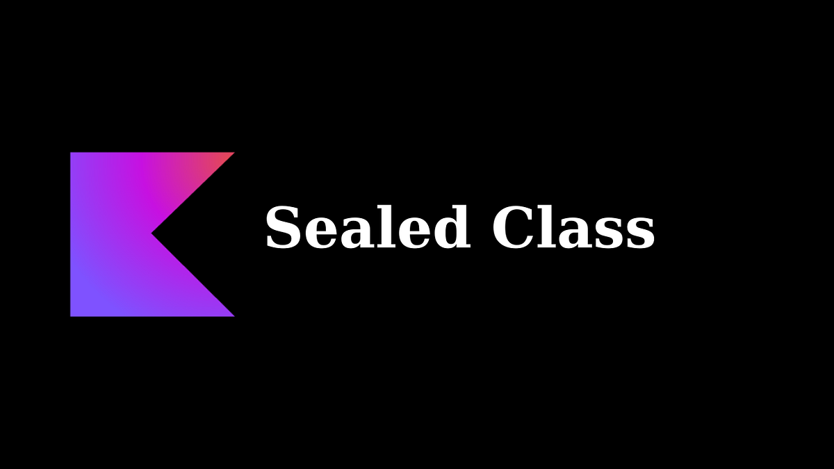 Understanding Kotlin sealed class | by William Rai | Medium